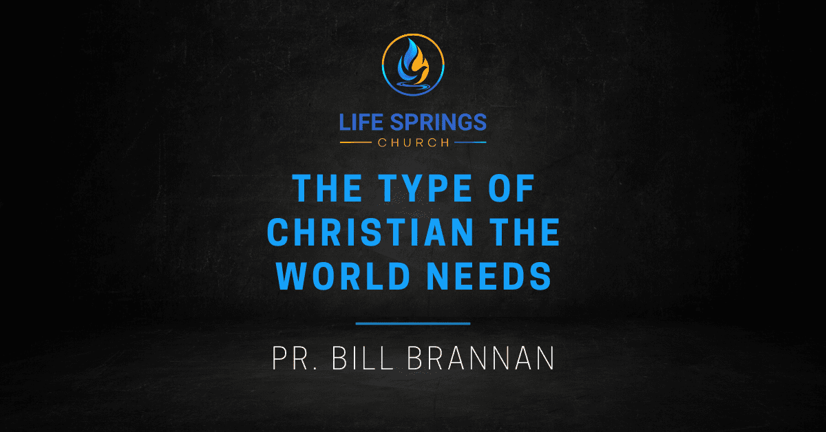 Becoming the Christian the World Needs Today - Life Springs Church ...