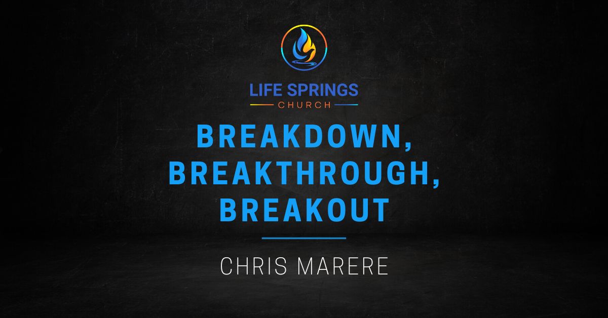 Transforming Breakdowns into Breakthroughs - Life Springs Church Liberty Hill