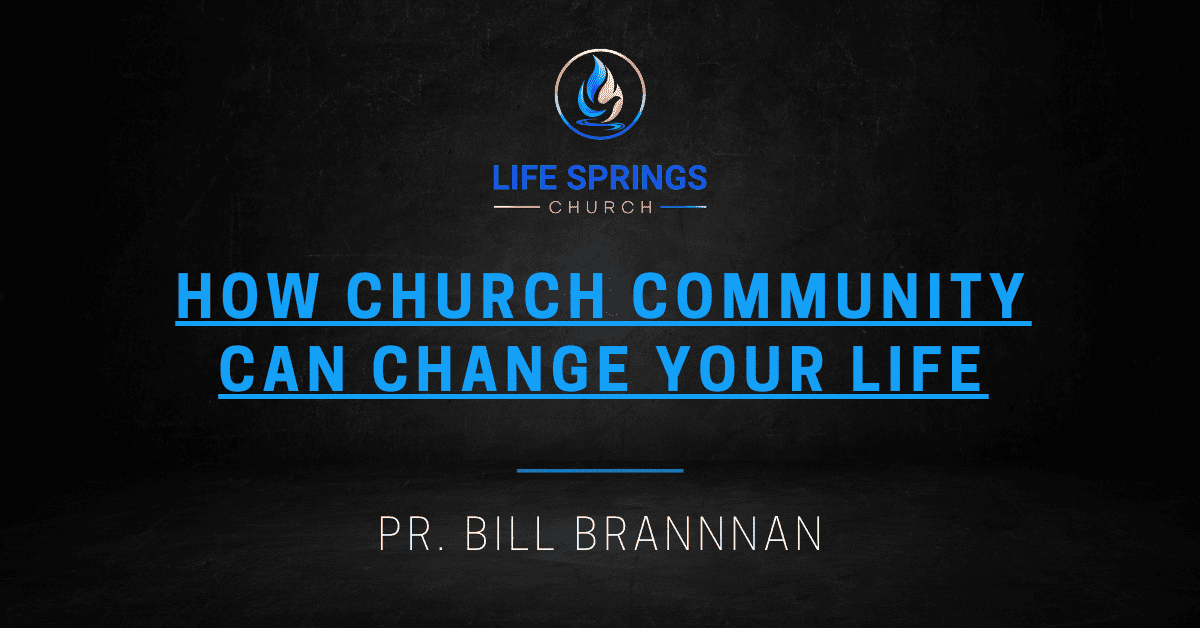 How Church Community Can Change Your Life 🌟 - Life Springs Church ...