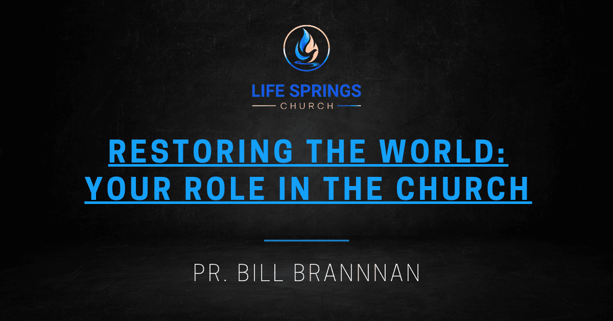 Restoring the World: Your Role in the Church - Life Springs Church ...
